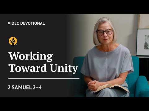 Working Toward Unity | 2 Samuel 2-4 | Our Daily Bread Video Devotional