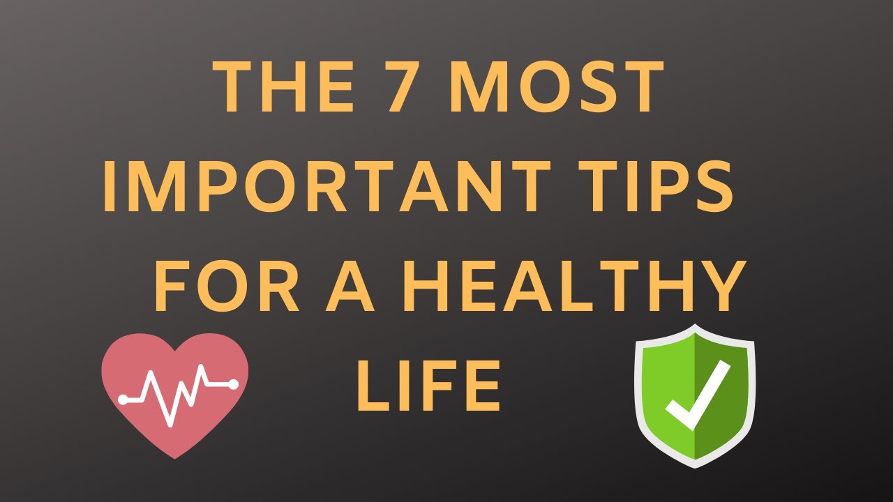 The 7 Most Important Tips for a Healthy Life - YouTube