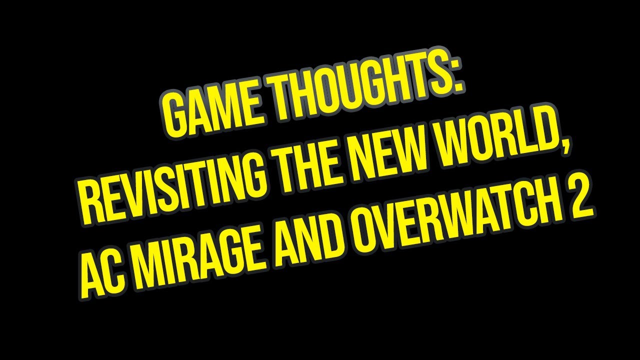 Game Thoughts: Revisiting New World, Overwatch 2 and AC Mirage - YouTube