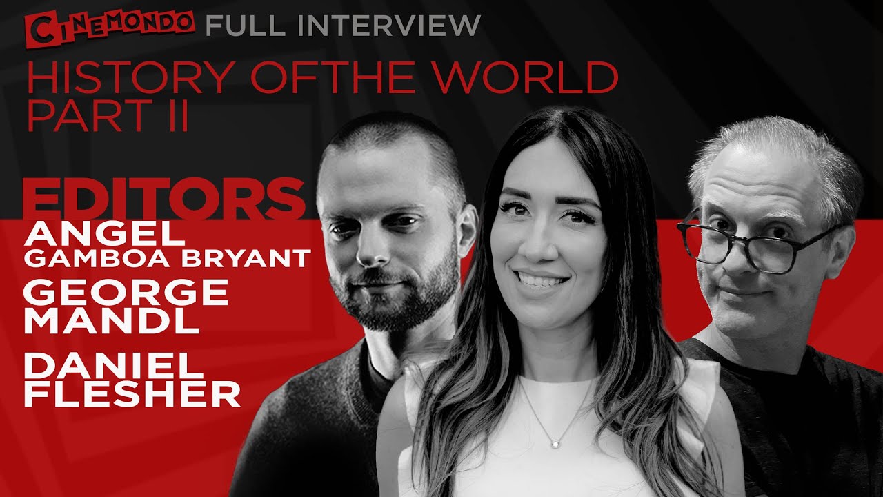 History of the World: Part II Editors Interview! Angel Gamboa Bryant, George Mandl, Daniel ...