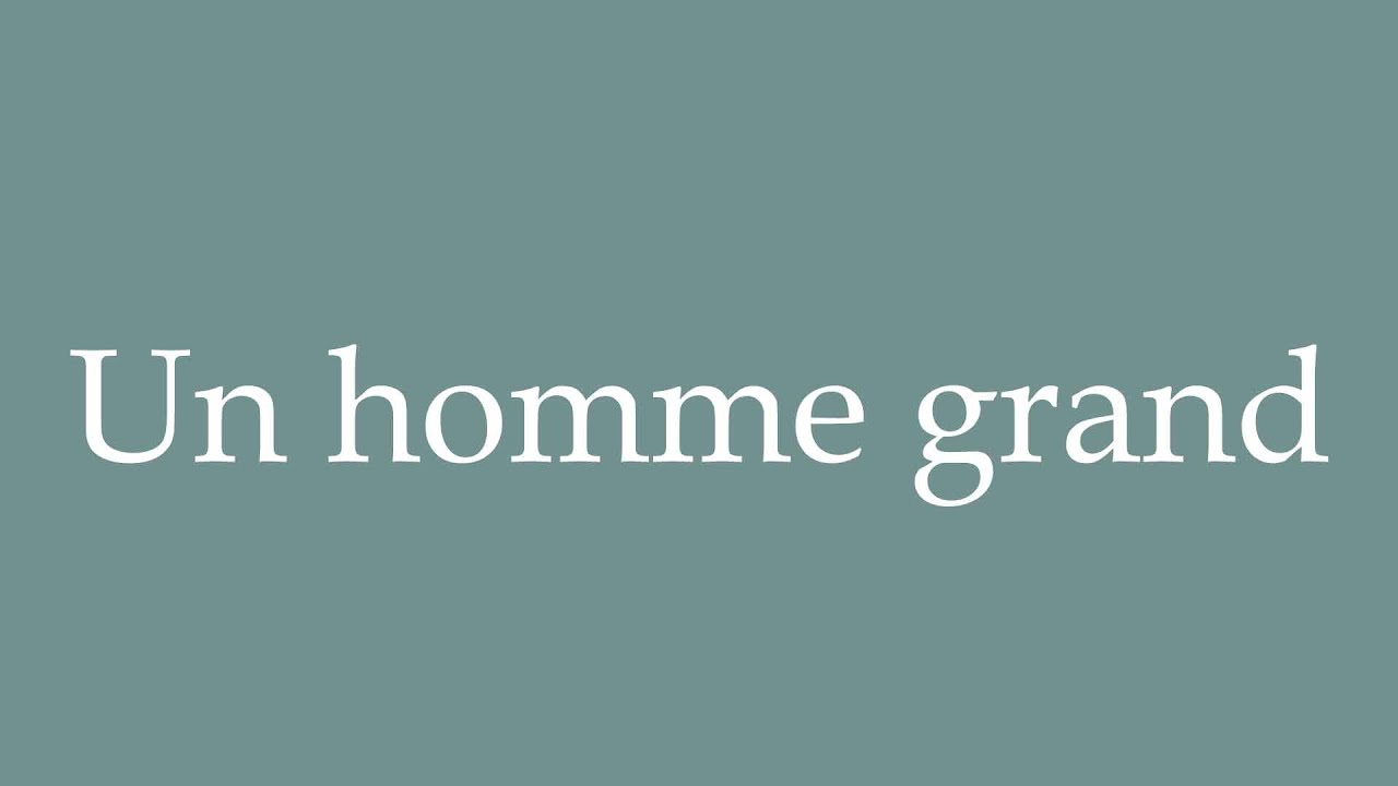 How to Pronounce ''Un homme grand'' (A tall man) Correctly in French ...