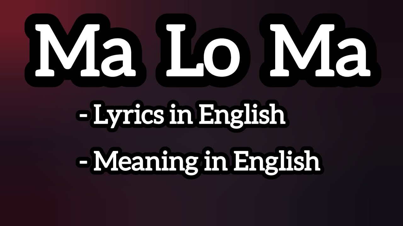 Ma Lo Ma Lyrics & Meaning in English. - YouTube