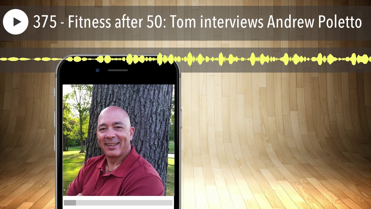 375 - Fitness after 50: Tom interviews Andrew Poletto - YouTube