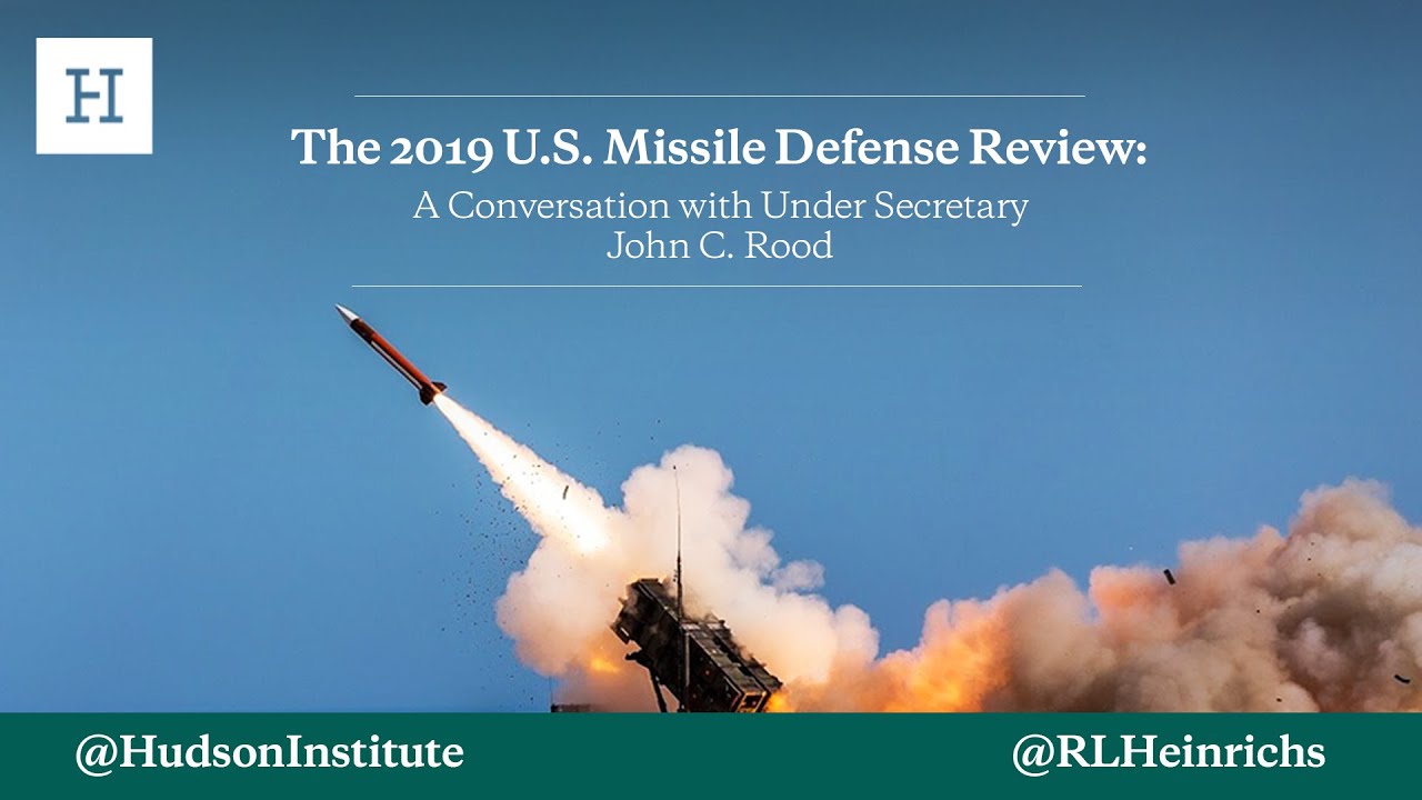 The 2019 U.S. Missile Defense Review: A Conversation with Under ...
