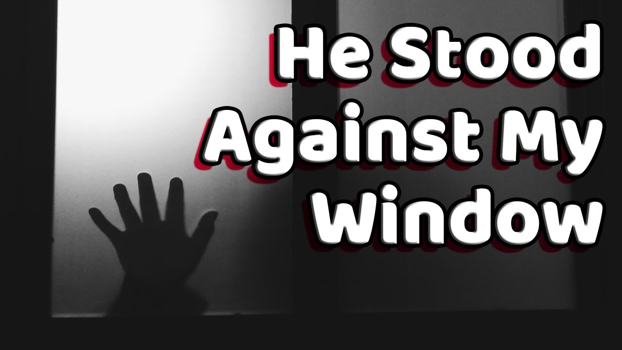 He Stood Against My Window (short horror story) - YouTube