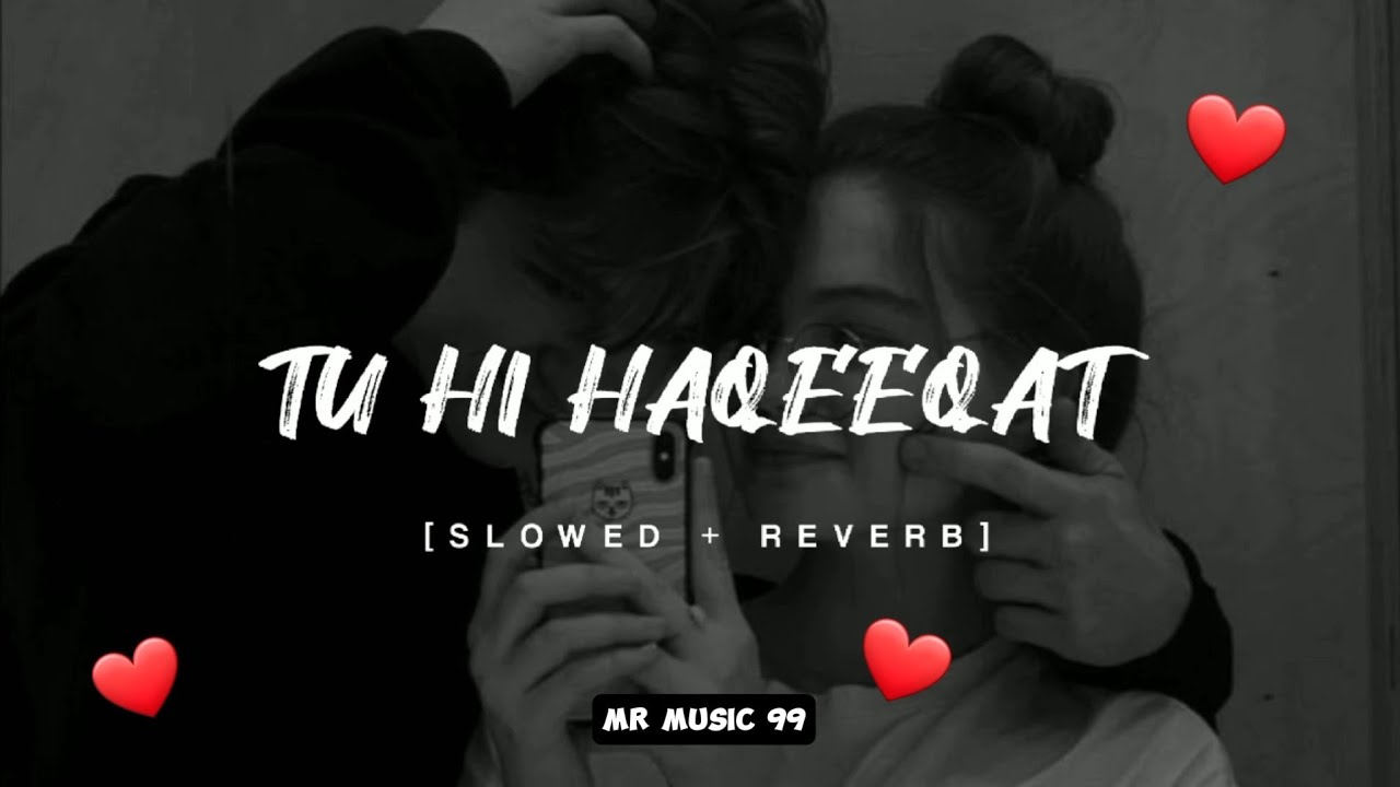 Tu Hi Haqeeqat |Slowed x Reverbed| Headphones Required | Mr Music 99 ...