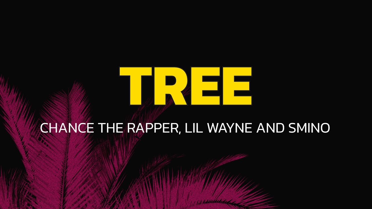 Chance the Rapper - Tree (Lyrics) ft. Lil Wayne and Smino - YouTube