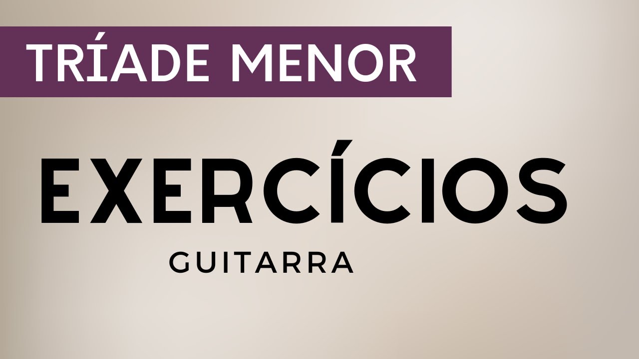 TRÍADE MENOR - EXERCÍCIOS - GUITARRA - YouTube