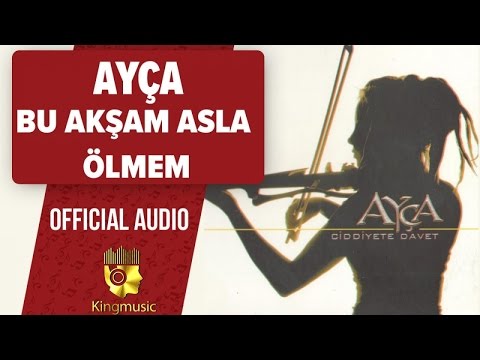 Ayça - Bu Akşam Asla Ölmem - (Official Audio)