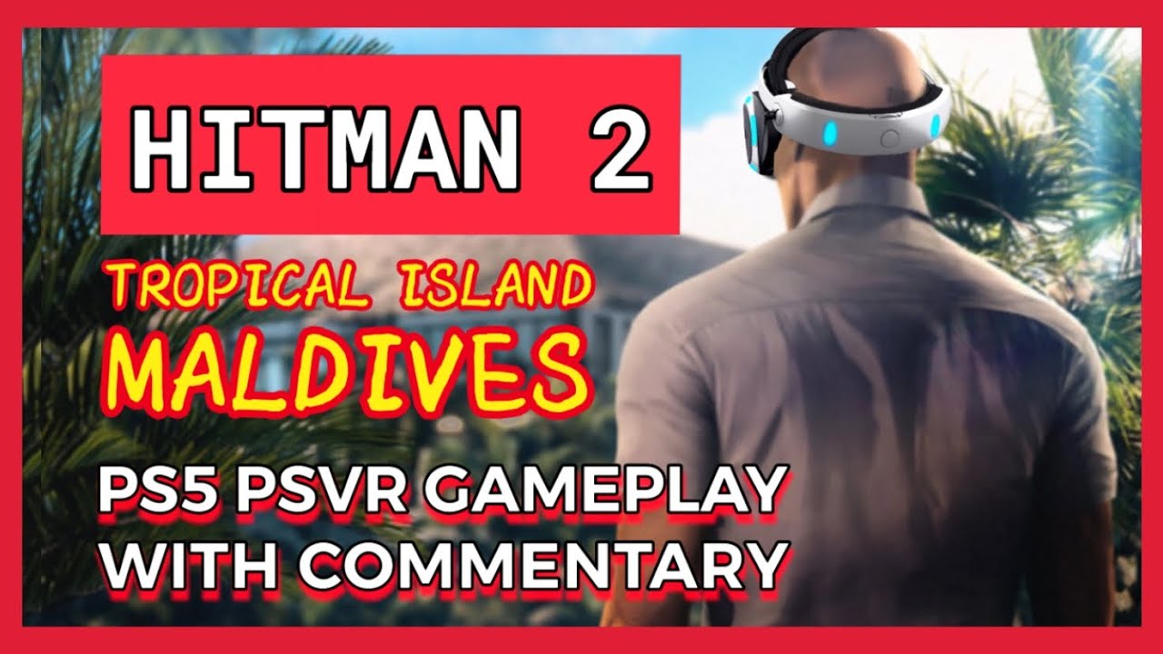 HITMAN 2 VR - PS5 PSVR GAMEPLAY - WITH COMMENTARY - MASTER STAGE ...