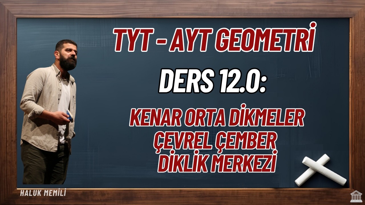 Ders 12.0: Kenar Orta Dikmeler - Çevrel Çember - Diklik Merkezi (TYT ...