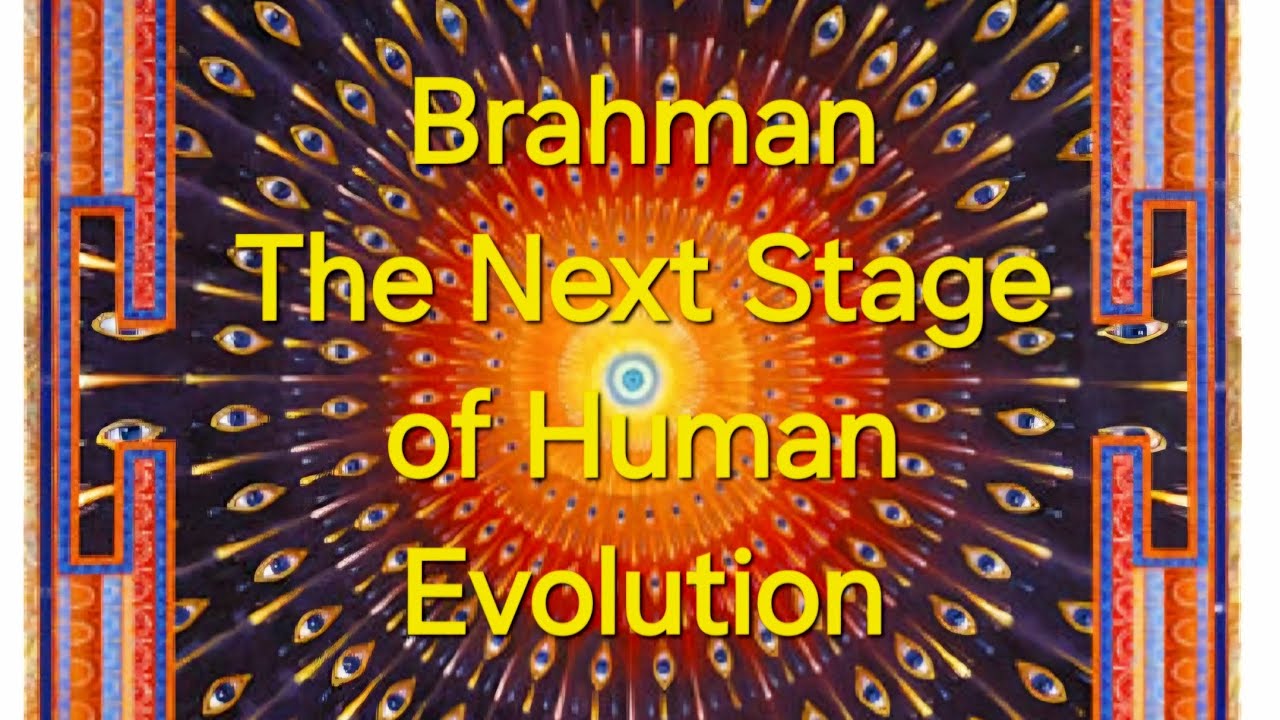 Brahman The Next Stage of Human Evolution - YouTube