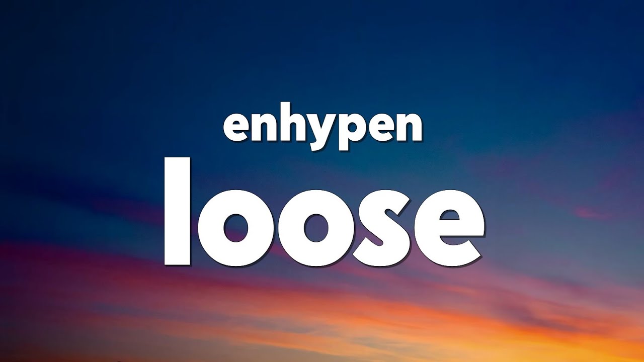 ENHYPEN - Loose (Lyrics) - YouTube