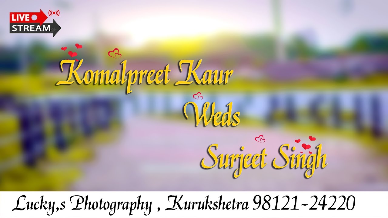 Komalpreet Kaur Weds Surjeet Singh (Live By- Lucky,s Photography ...