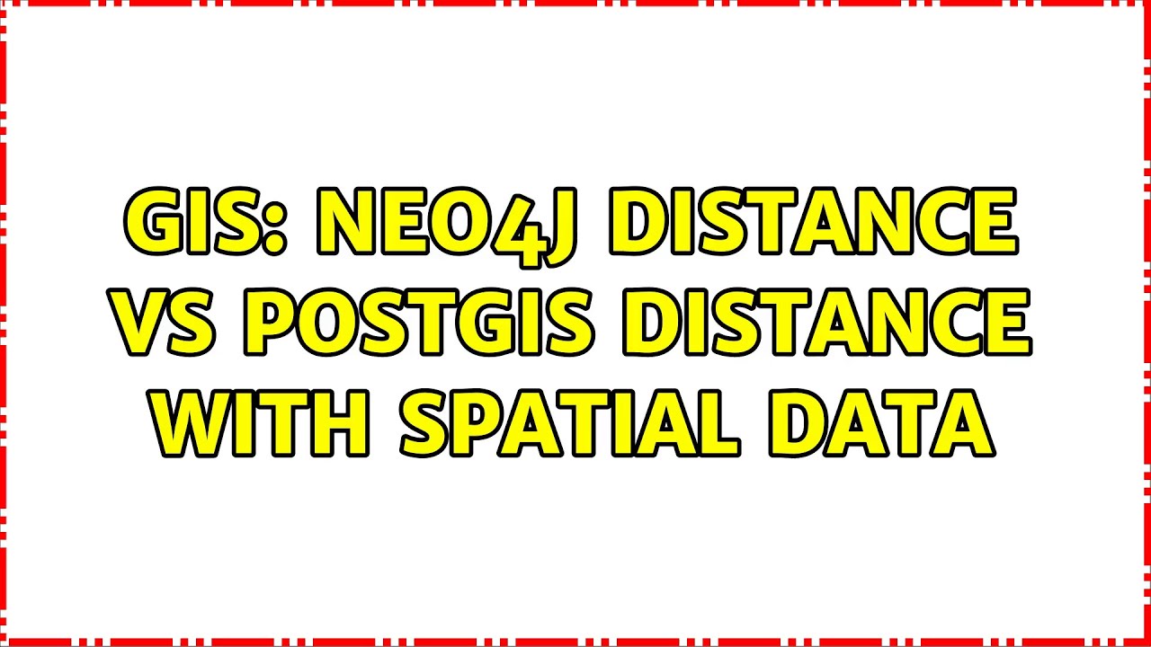 GIS: Neo4j distance vs PostGIS distance with spatial data - YouTube