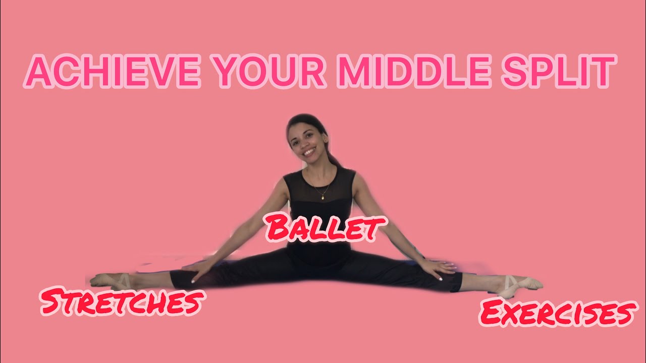 AchieveYour Middle Split! Exercises And Stretches For Your Middle Split ...