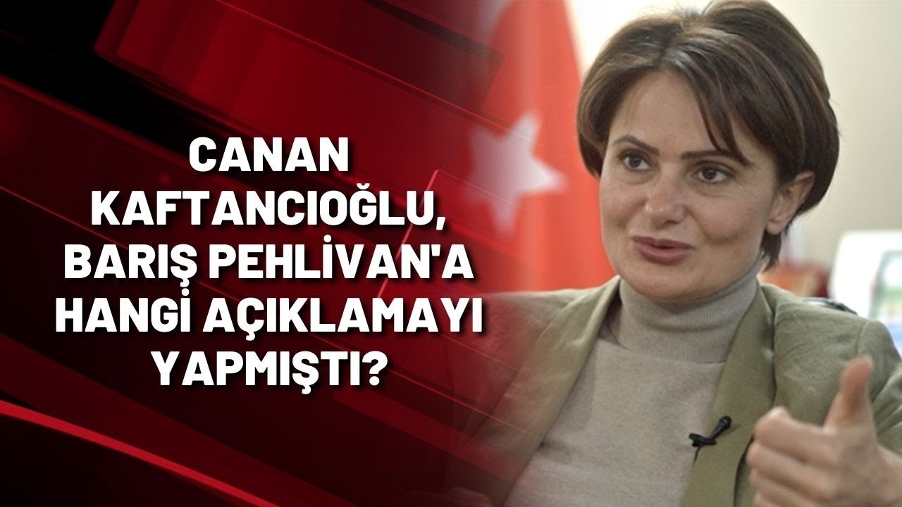 Canan Kaftancıoğlu, Barış Pehlivan'a hangi açıklamayı yapmıştı? - YouTube