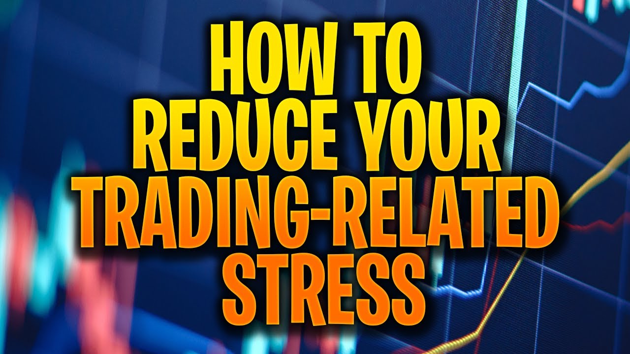 EASY Ways to Reduce Your Trading Related Stress - Mastering trading ...