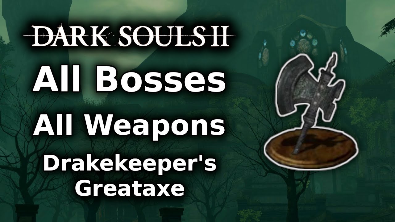 Dark Souls 2 Drakekeeper's Greataxe Playthrough || All Bosses All ...