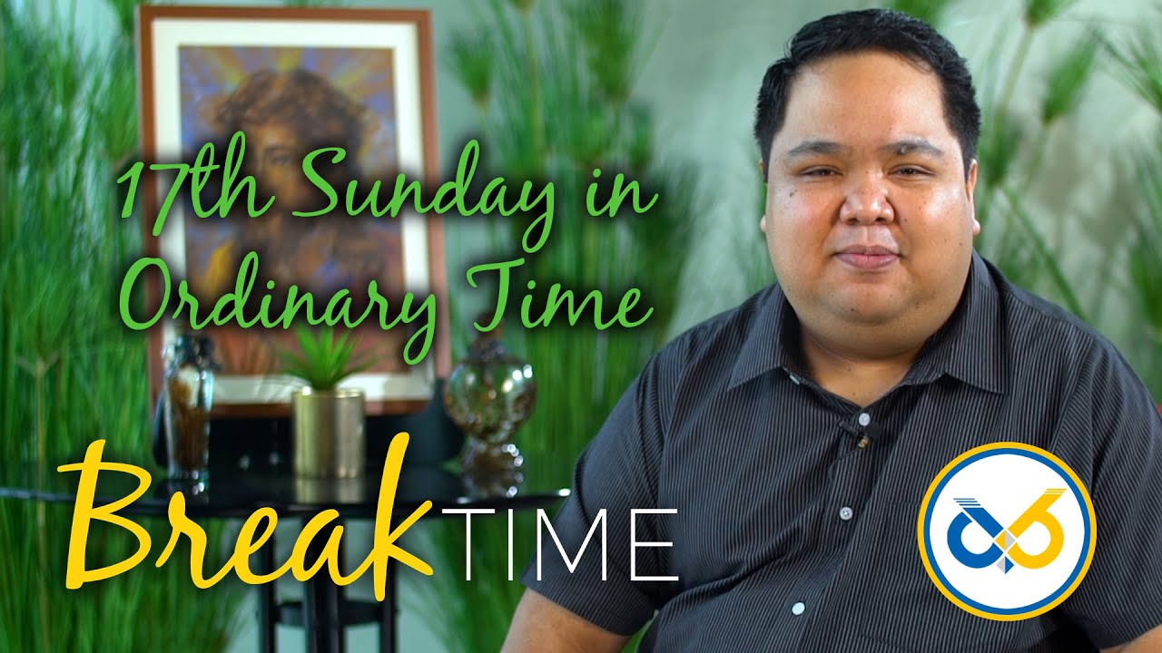 Break Time - July 24, 2022 - Seventeenth Sunday in Ordinary Time with ...