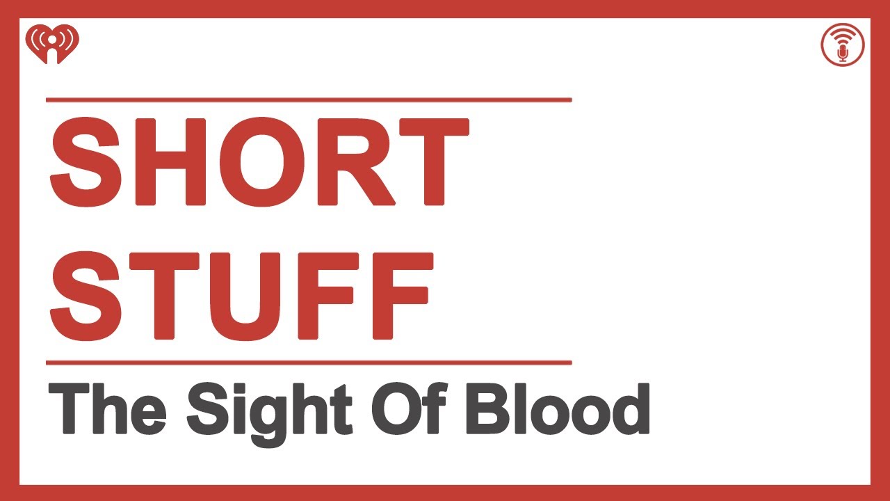 Short Stuff: Fainting At The Sight Of Blood | STUFF YOU SHOULD KNOW ...