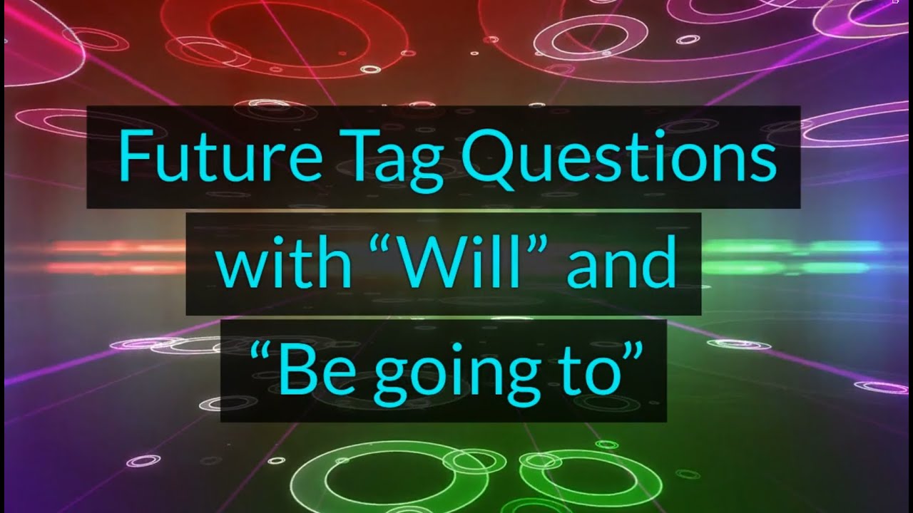 Future Tag Questions with "Will" and "Be going to" (Unit 19H, Level B2 ...