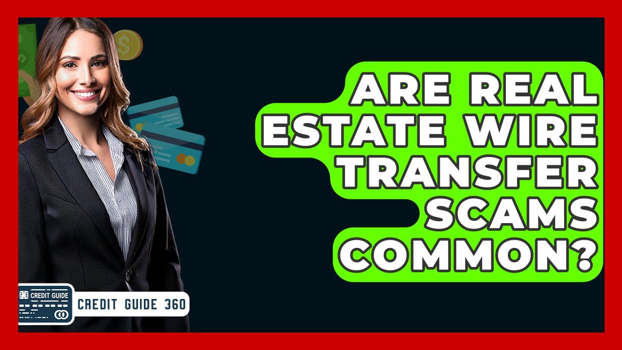 Are Real Estate Wire Transfer Scams Common? - CreditGuide360.com - YouTube