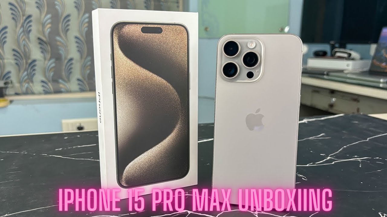 iPhone 15 Pro Max Unboxing: Natural Titanium | Greatest phone in the ...