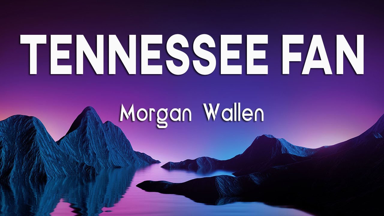 Morgan Wallen - Tennessee Fan (Lyrics) - YouTube