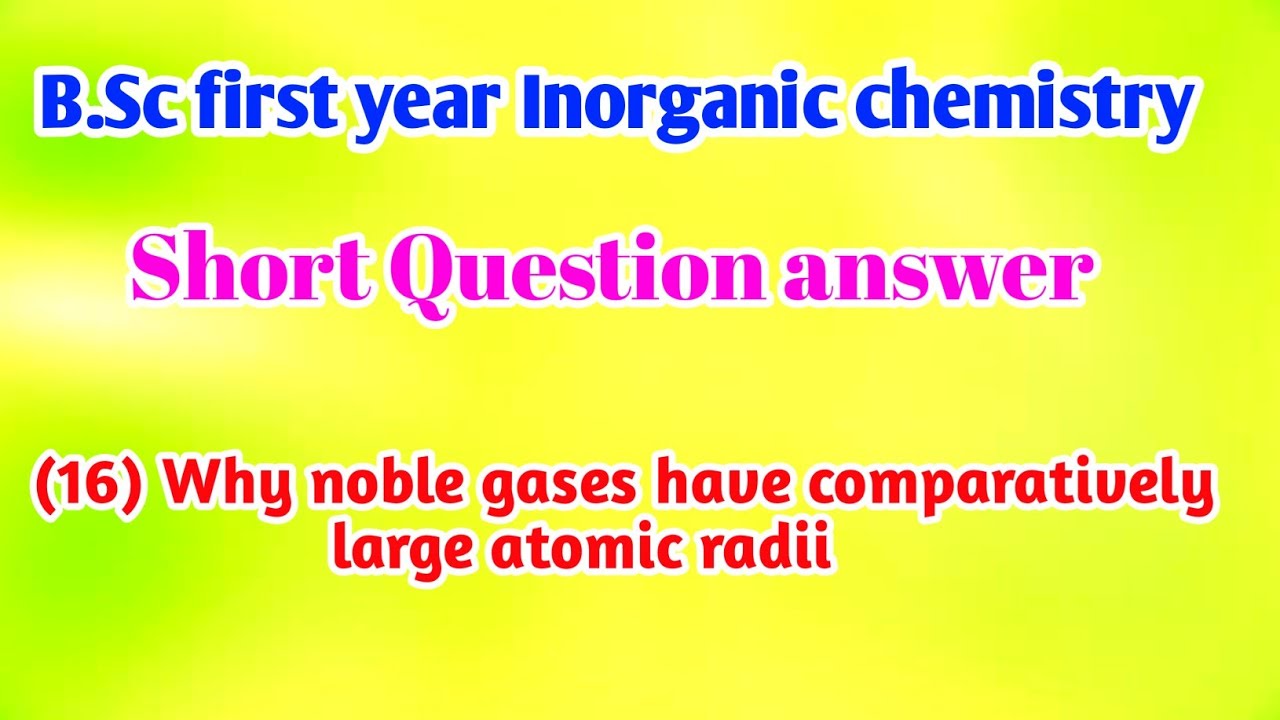 why noble gases have comparatively large atomic atomic radii || B.Sc1st ...