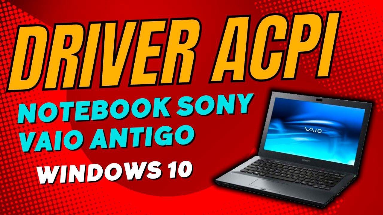 INSTALANDO DRIVER ACPI NOTEBOOK ANTIGO SONY VAIO - SNY5001 - YouTube