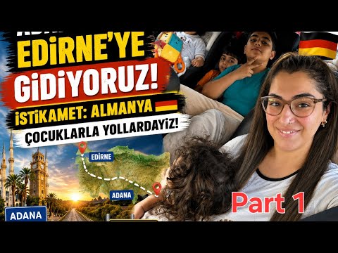 Sıla Yolu Dönüş 🚗 Adana  Edirne  Almanya | 3 Çocukla Zorlu Yolculuk!  Part 1🚗 