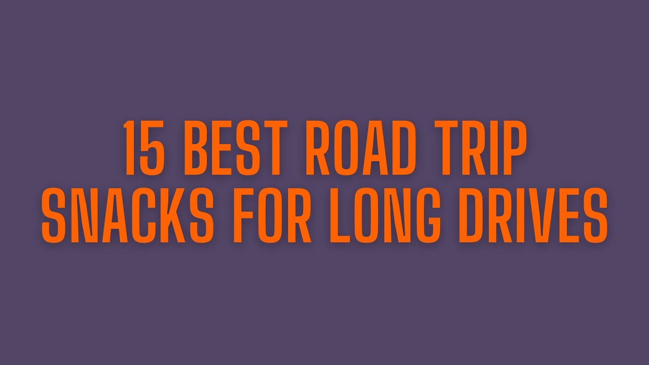 15 Best Road Trip Snacks for Long Drives - YouTube