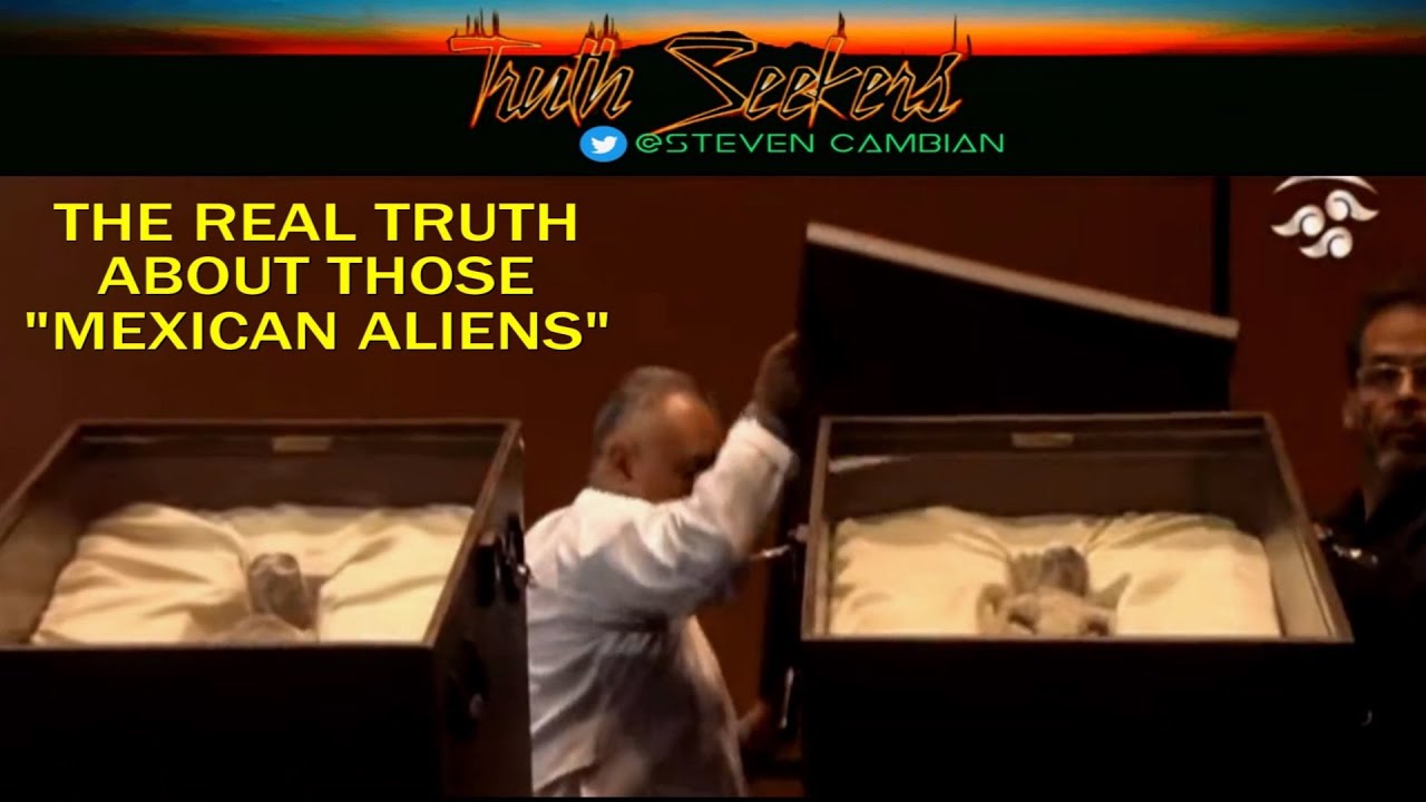 Alien bodies in Mexico? The REAL TRUTH about those "MEXICAN ALIENS ...