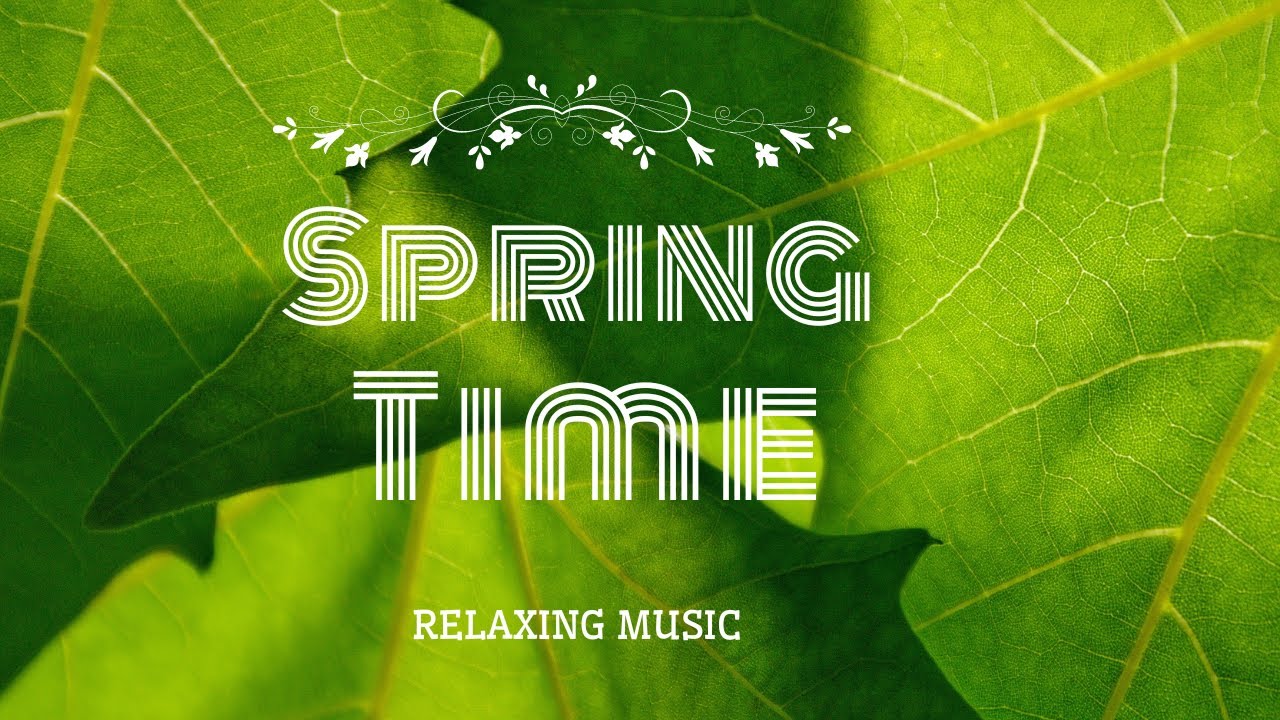 SPRING Time Relaxing Music - Springtime Music, Study Music, Stress ...
