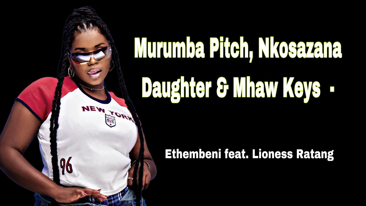 Murumba Pitch, Nkosazana Daughter & Mhaw Keys - Ethembeni feat. Lioness ...