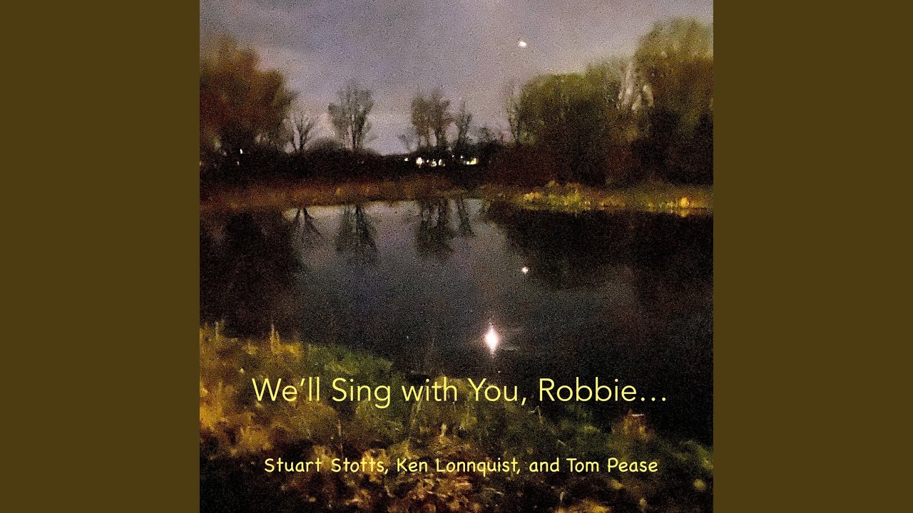 We'll Sing with You, Robbie... (feat. Tom Pease & Ken Lonnquist) - YouTube