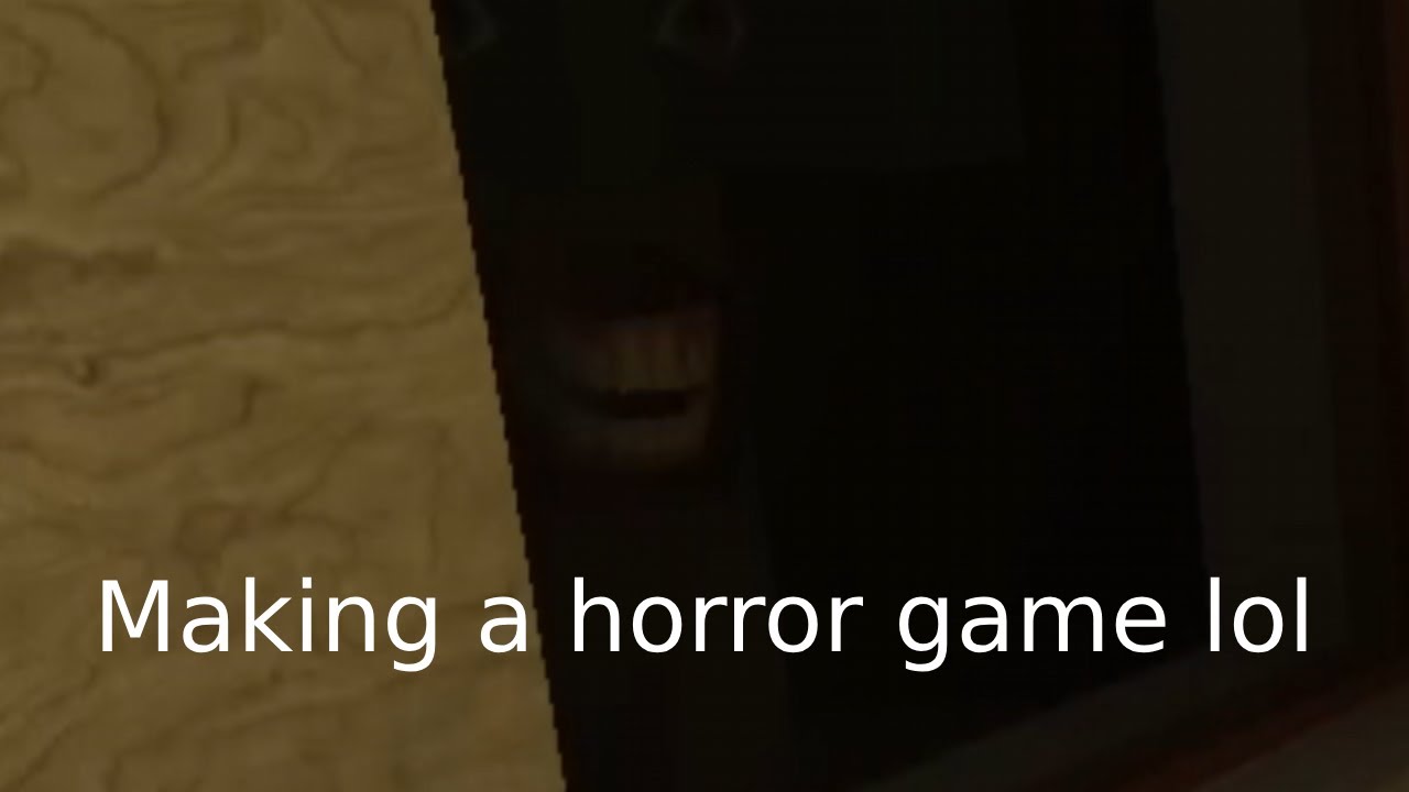 Making a horror game haha lol - YouTube