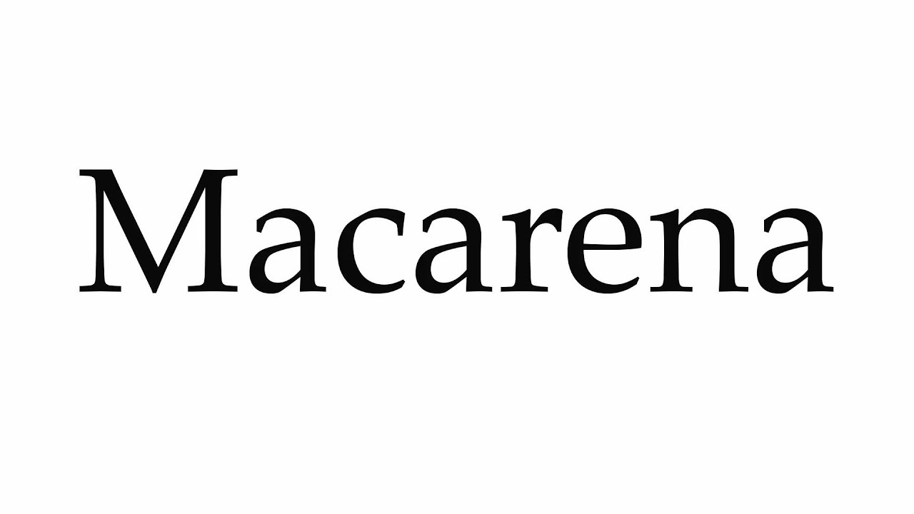 How to Pronounce Macarena - YouTube