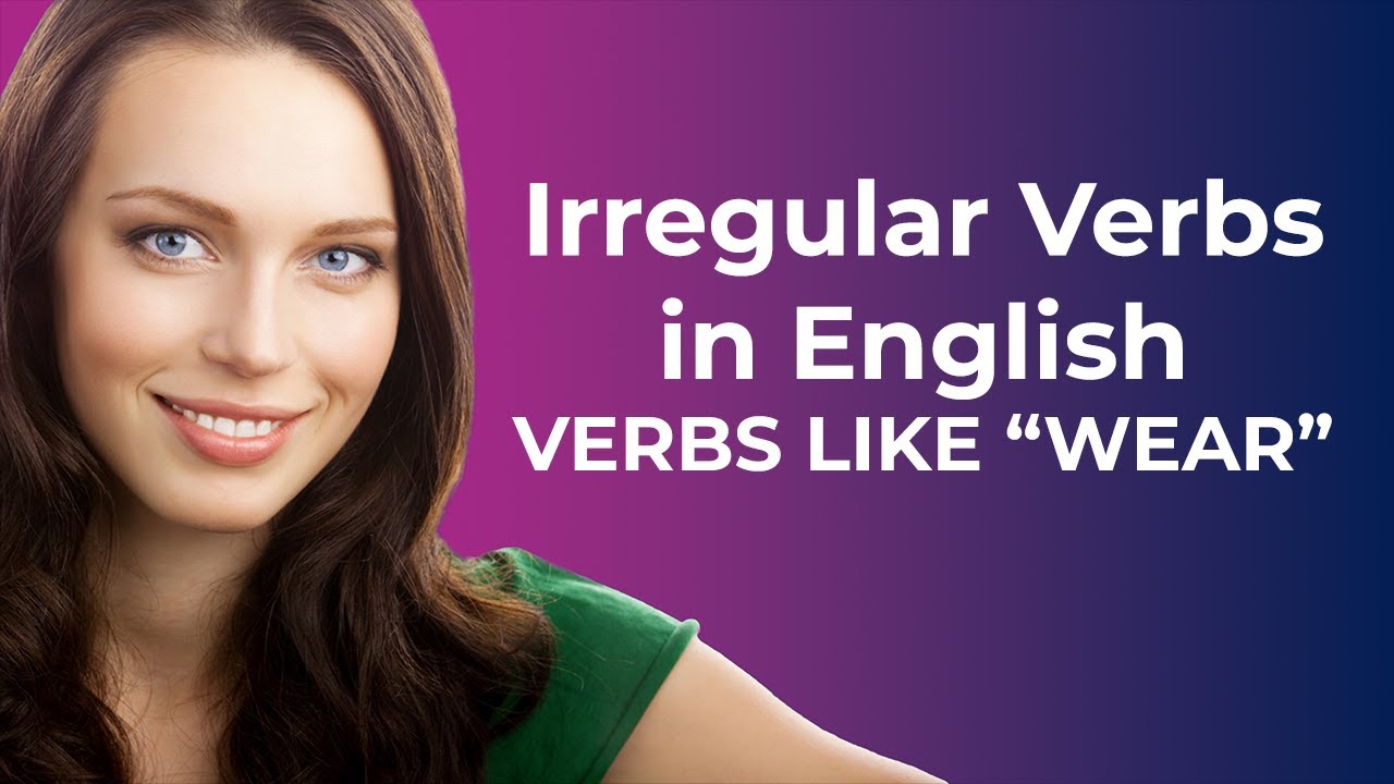 Irregular Verbs in English-VERBS LIKE "WEAR" - YouTube