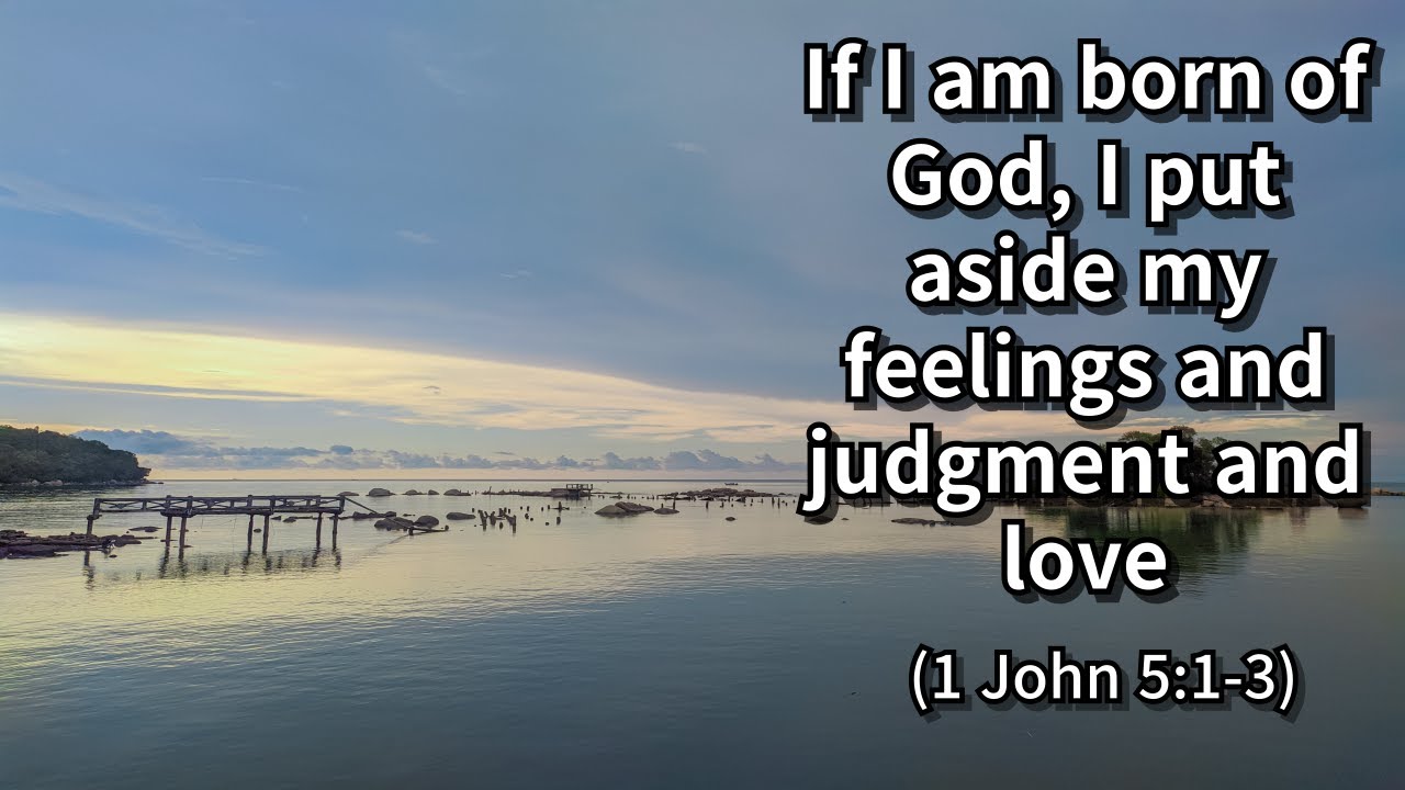 Those who are born of God put aside their feelings and judgment and ...