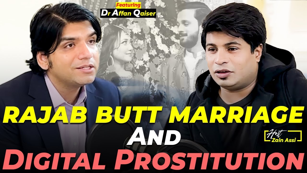 Rajab Butt Marriage And Digital Prostitution | ft : Dr Affan Qaiser | Zain Assi - YouTube
