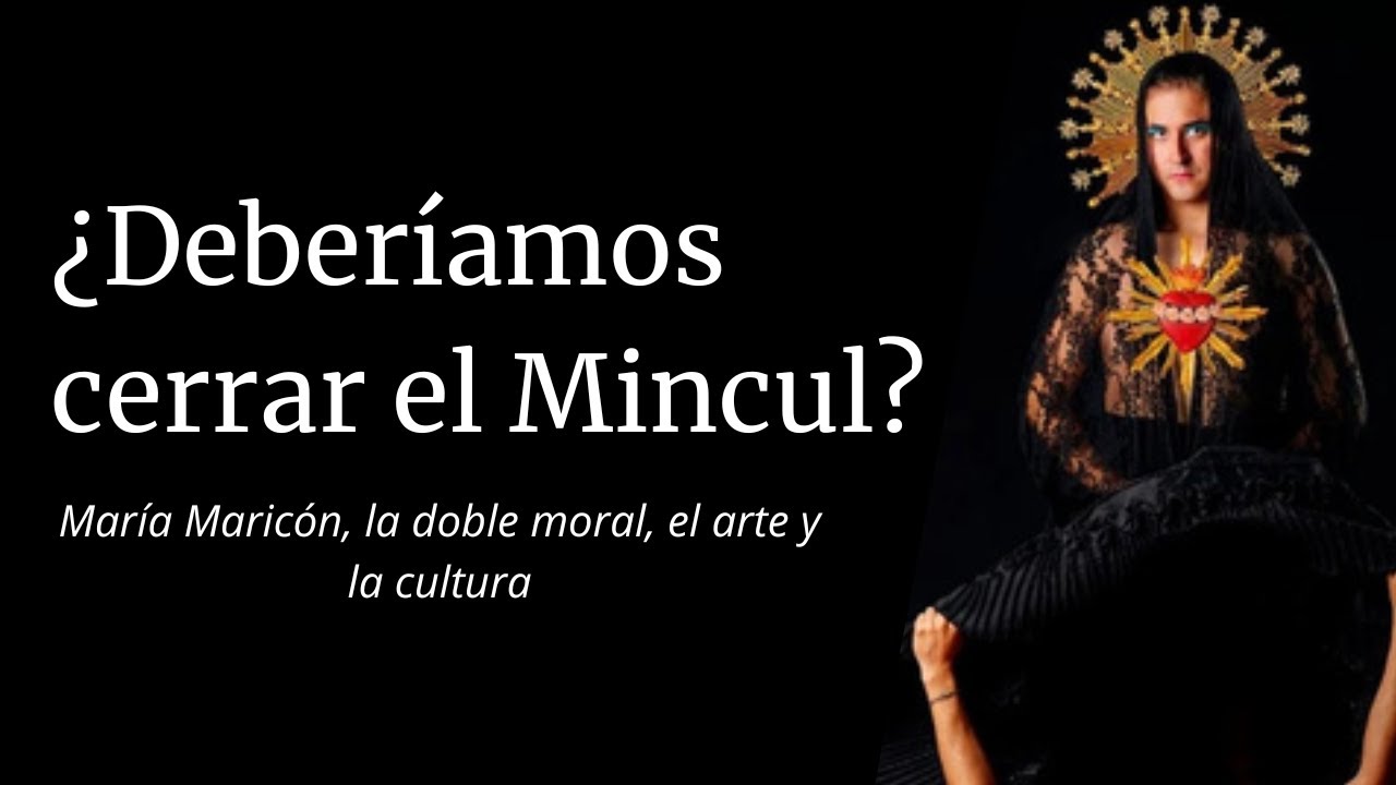 ¿Deberíamos cerrar el Ministerio de Cultura? El caso María Maricón ...