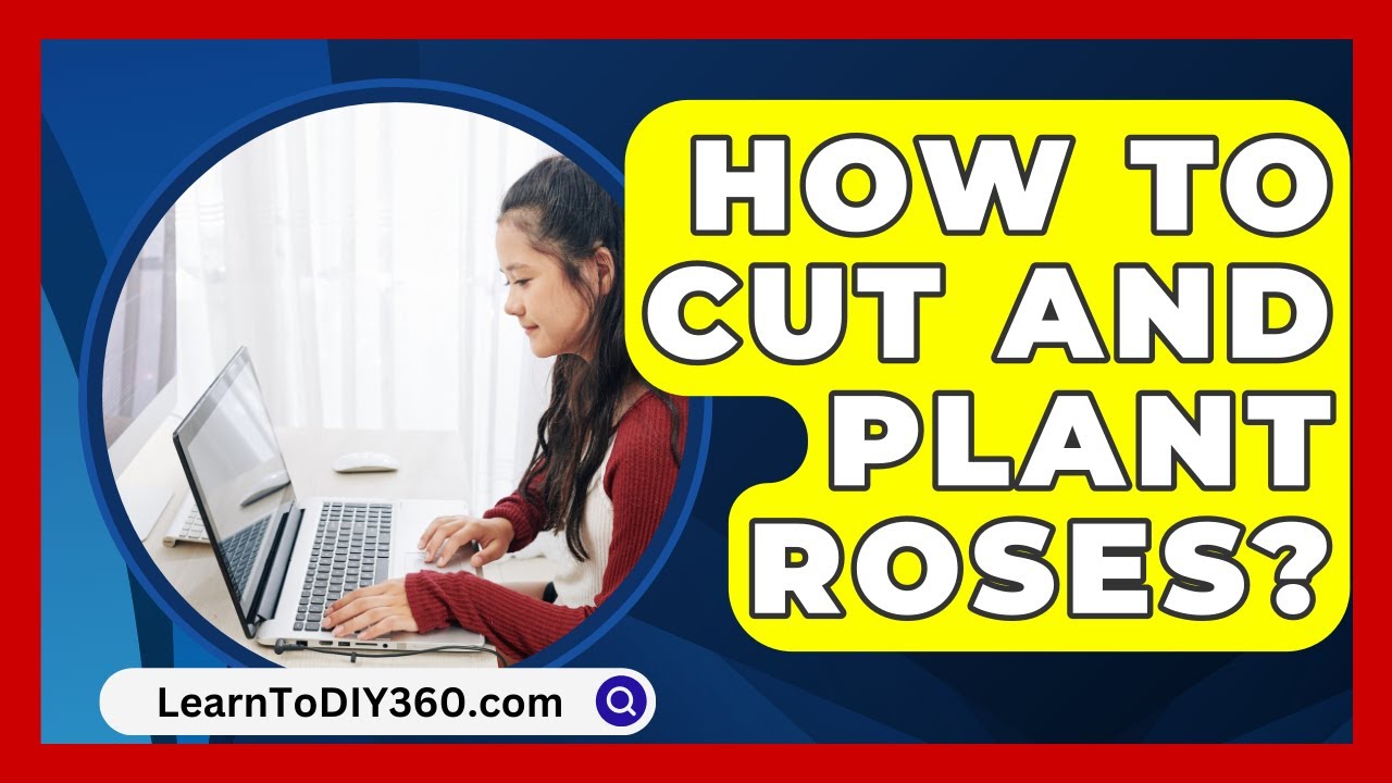 How To Cut And Plant Roses? - LearnToDIY360.com - YouTube