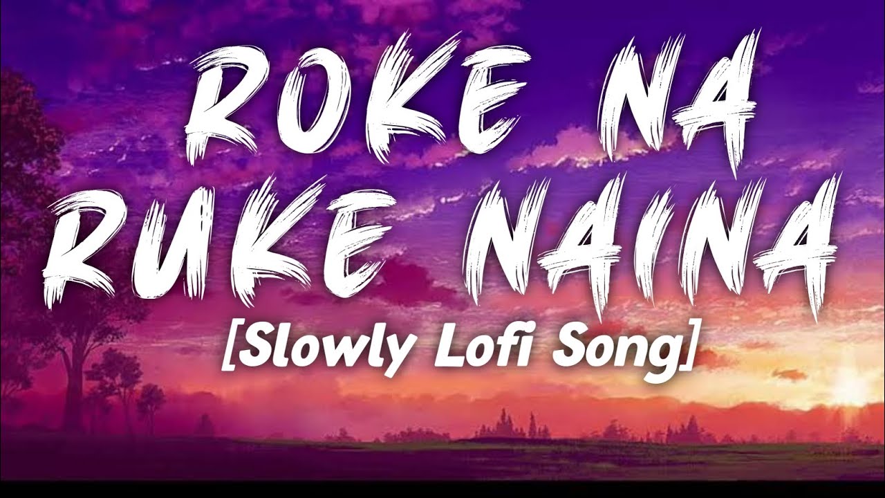😔Roke Na Ruke Naina//Arjit Singh Sad Lofi Song //[Chillout by Jokebox ...