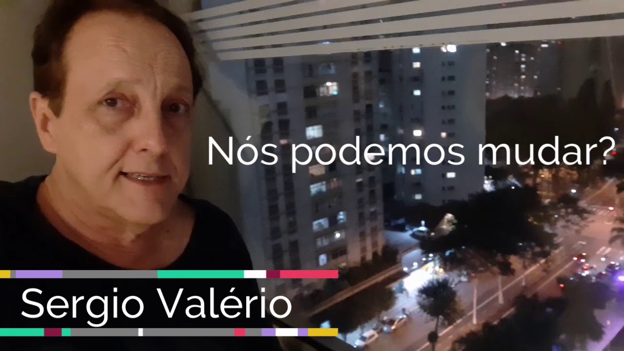 Nós podemos mudar? Sergio Valério - YouTube