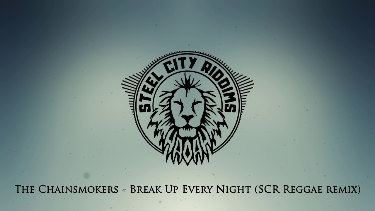 The Chainsmokers - Break Up Every Night (Steel City Riddims Remix ...