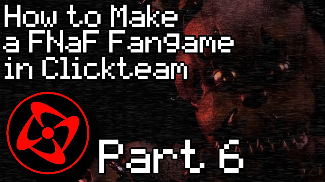 How to Make a FNaF Fangame in Clickteam Fusion 2.5 - Part 6 (The ...