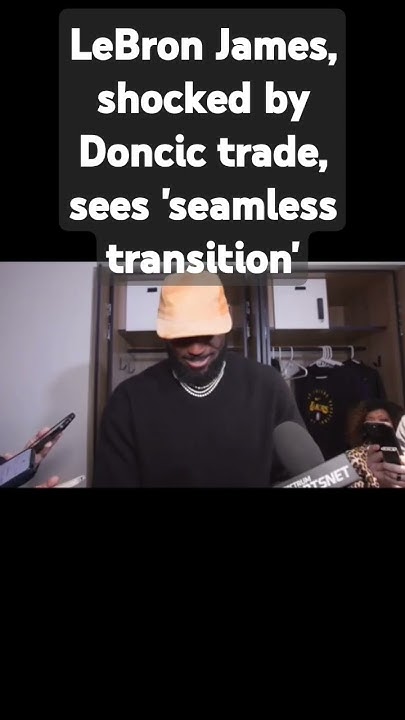 LeBron James, shocked by Doncic trade, sees 'seamless transition' - YouTube