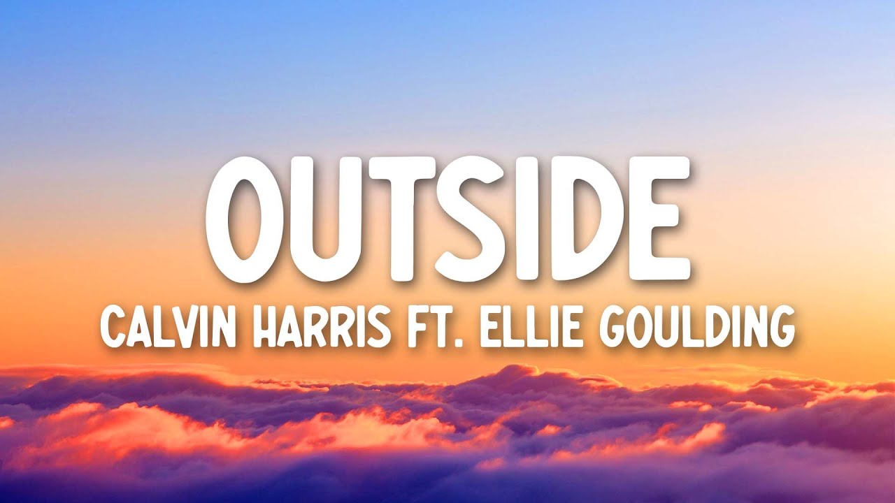 Calvin Harris - Outside (Lyrics) ft Ellie Goulding - YouTube